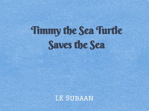"Timmy the Sea Turtle Saves the Sea" - Free stories online. Create ...