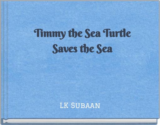 "Timmy the Sea Turtle Saves the Sea" - Free stories online. Create ...