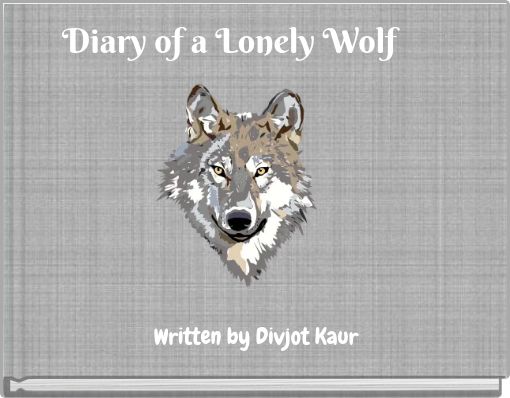 "Diary of a Lonely Wolf" - Free stories online. Create books for kids ...