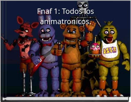"Fnaf 1: Todos los animatronicos." - Free stories online. Create books ...