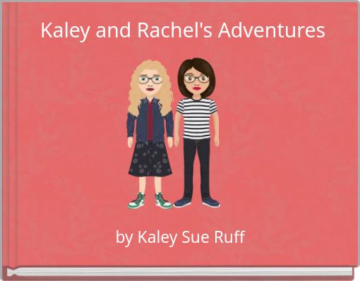 "Kaley and Rachel's Adventures" - Read stories online. Create books for ...