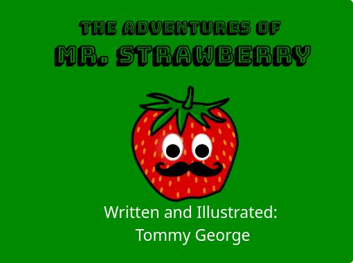 "The Adventures of Mr. Strawberry" - Free stories online. Create books ...