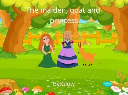 "The maiden, goat and princess" - Free stories online. Create books for ...