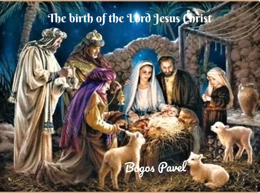"The birth of the Lord Jesus Christ" - Free stories online. Create ...