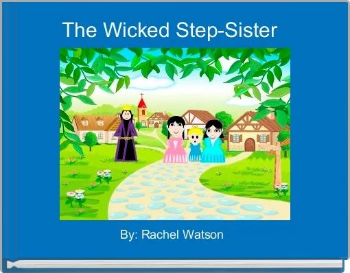"The Wicked Step-Sister" - Free stories online. Create books for kids ...