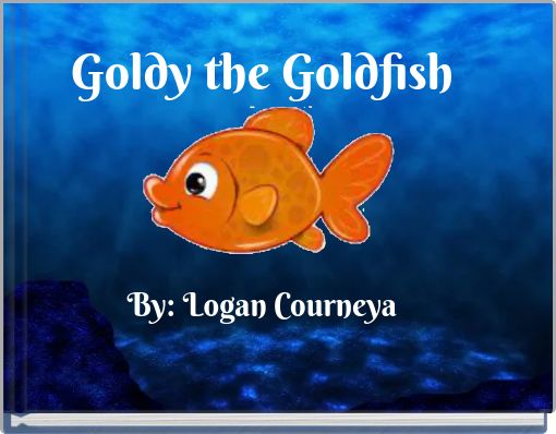 "Goldy the Goldfish By: Logan Courneya" - Free stories online. Create ...