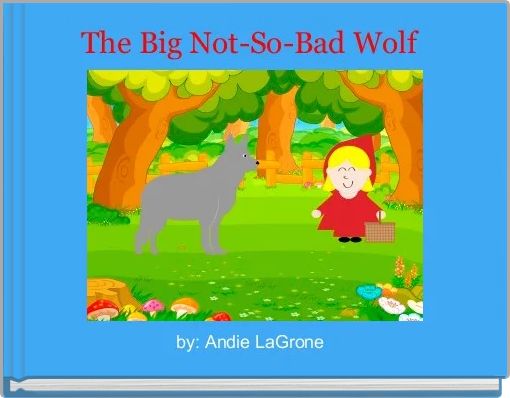 "The Big Not-So-Bad Wolf" - Free stories online. Create books for kids ...