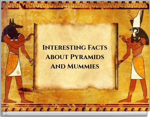"Interesting Facts About Pyramids And Mummies" - Free stories online ...