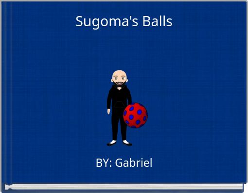 "Sugoma's Balls" - Free stories online. Create books for kids | StoryJumper