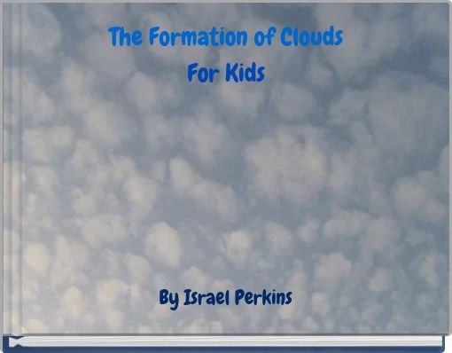 "The Formation of Clouds For Kids" - Free stories online. Create books ...