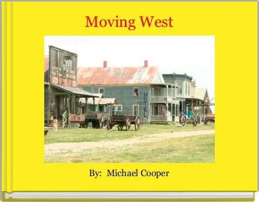 "Moving West" - Free stories online. Create books for kids | StoryJumper