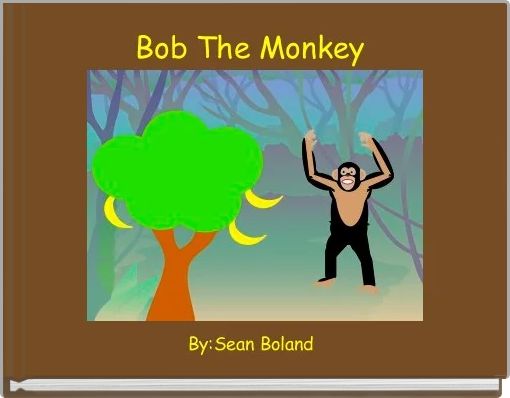 "Bob The Monkey" - Free stories online. Create books for kids | StoryJumper