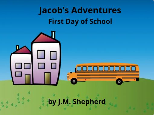"Jacob's Adventures First Day of School" - Free stories online. Create ...