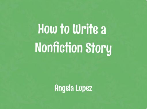 "How to Write a Nonfiction Story" - Free stories online. Create books ...