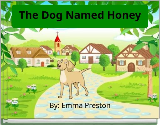 "The Dog Named Honey" - Free stories online. Create books for kids ...