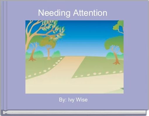 "Needing Attention" - Free stories online. Create books for kids ...