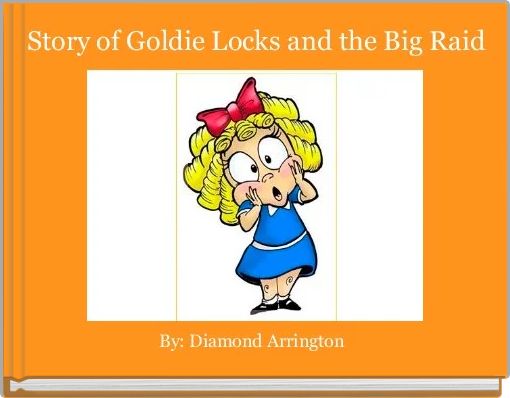 "Story of Goldie Locks and the Big Raid" - Free stories online. Create ...