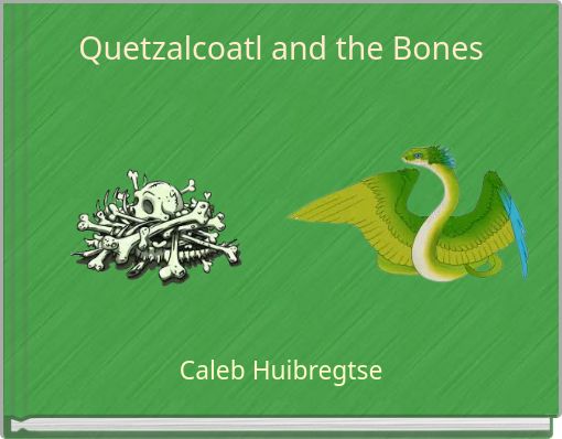 "Quetzalcoatl and the Bones" - Free stories online. Create books for ...