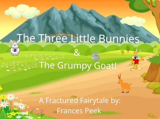 "The Three Little Bunnies & The Grumpy Goat!" - Free stories online ...