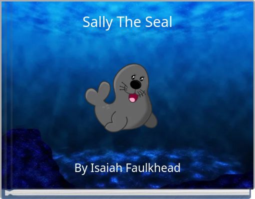 "Sally The Seal" - Free stories online. Create books for kids | StoryJumper