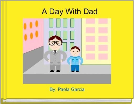 "A Day With Dad" - Free stories online. Create books for kids | StoryJumper