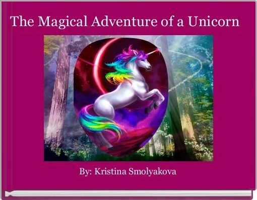 "The Magical Adventure of a Unicorn" - Free stories online. Create ...