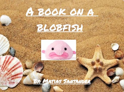 "A book on a blobfish" - Free stories online. Create books for kids ...