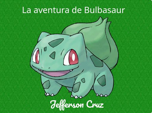 "La aventura de Bulbasaur" - Free stories online. Create books for kids ...