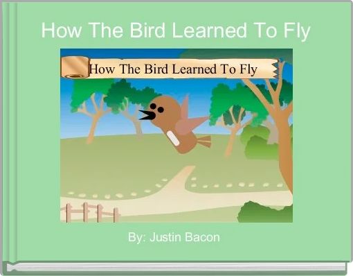 "How The Bird Learned To Fly" - Free stories online. Create books for ...