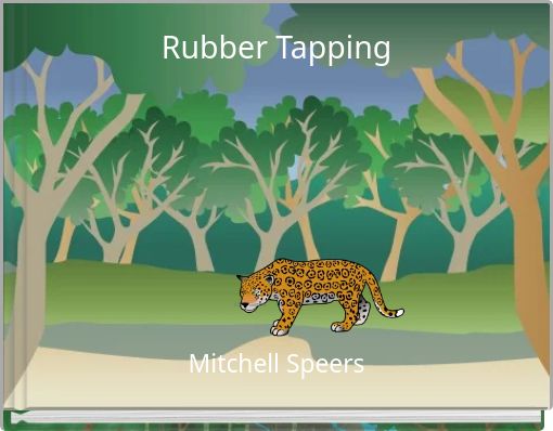 "Rubber Tapping" - Free stories online. Create books for kids | StoryJumper