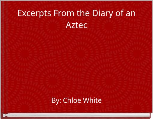 "Excerpts From the Diary of an Aztec" - Free stories online. Create ...