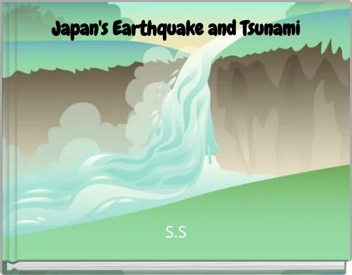 "Japan's Earthquake and Tsunami" - Free stories online. Create books ...