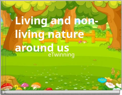 "Living and non- living nature around us eTwinning" - Free stories ...