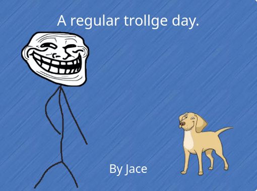 "A regular trollge day." - Free stories online. Create books for kids ...
