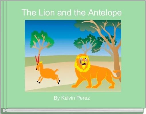 "The Lion and the Antelope" - Free stories online. Create books for ...