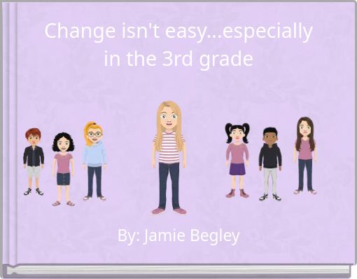 "Change isn't easy...especially in the 3rd grade" - Free stories online ...