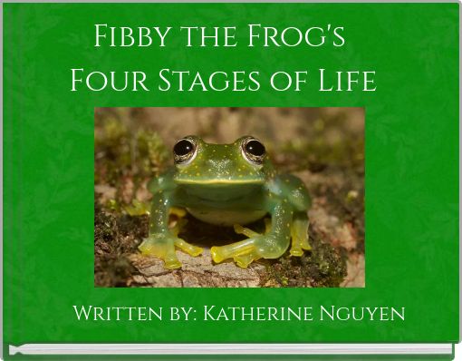 "Fibby the Frog's Four Stages of Life" - Free stories online. Create ...