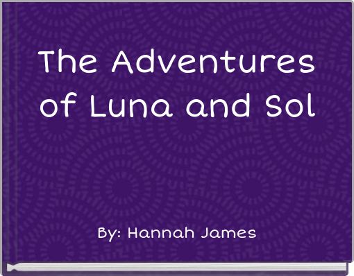 "The Adventures of Luna and Sol" - Free stories online. Create books ...