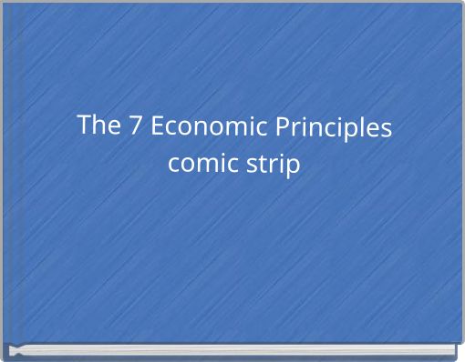 "The 7 Economic Principles comic strip" - Free stories online. Create ...
