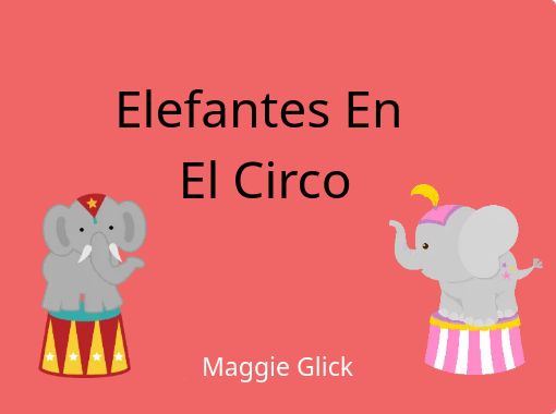 "Elefantes En El Circo" - Free stories online. Create books for kids ...
