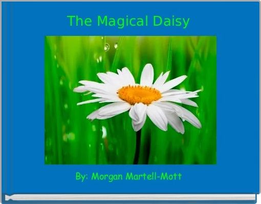 "The Magical Daisy" - Free stories online. Create books for kids ...