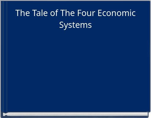 "The Tale of The Four Economic Systems" - Free stories online. Create ...