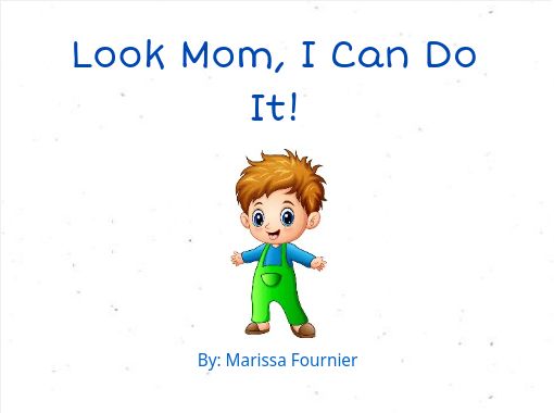 "Look Mom, I Can Do It!" - Free stories online. Create books for kids ...