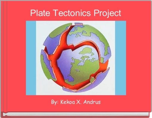 "Plate Tectonics Project" - Free stories online. Create books for kids ...