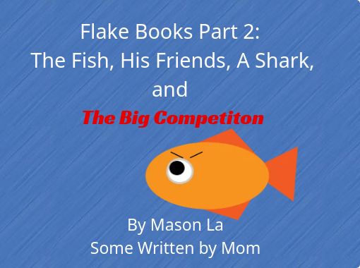 "Flake Books Part 2: The Fish, His Friends, A Shark, and The Big ...