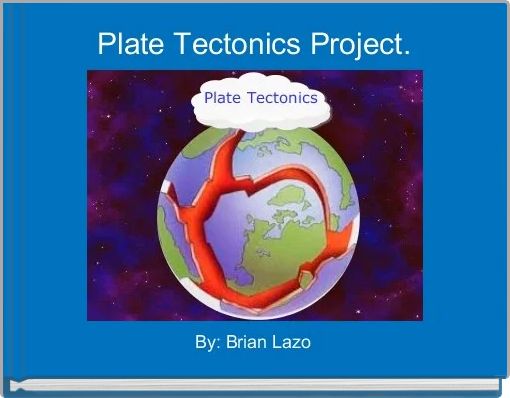 "Plate Tectonics Project." - Free stories online. Create books for kids ...