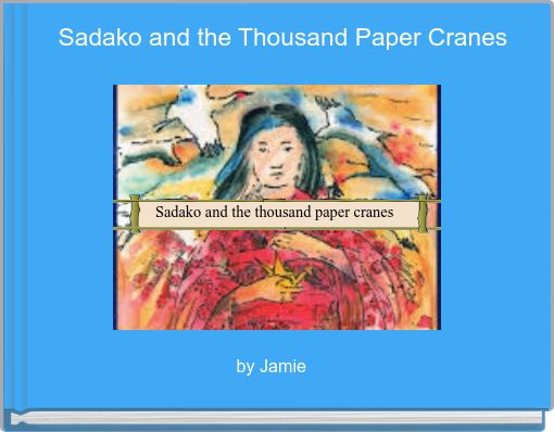 "sadako and the thousand paper cranes" - Free stories online. Create ...