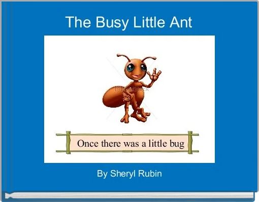 "The Busy Little Ant" - Free stories online. Create books for kids ...
