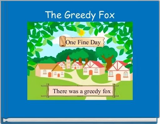 "The Greedy Fox" - Free stories online. Create books for kids | StoryJumper
