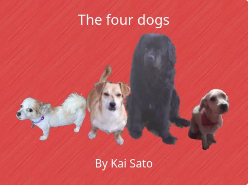 "The four dogs" - Free stories online. Create books for kids | StoryJumper